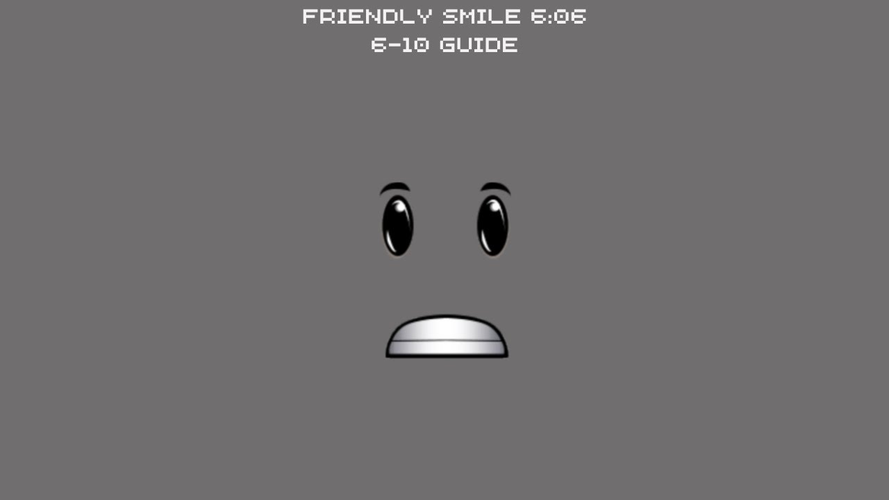 Friendly Smile 6:06 (6-10 Guide - Roblox) - YouTube