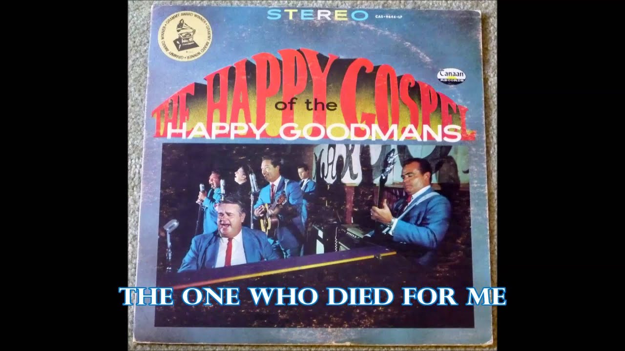 The One Who Died For Me The Happy Goodmans - YouTube