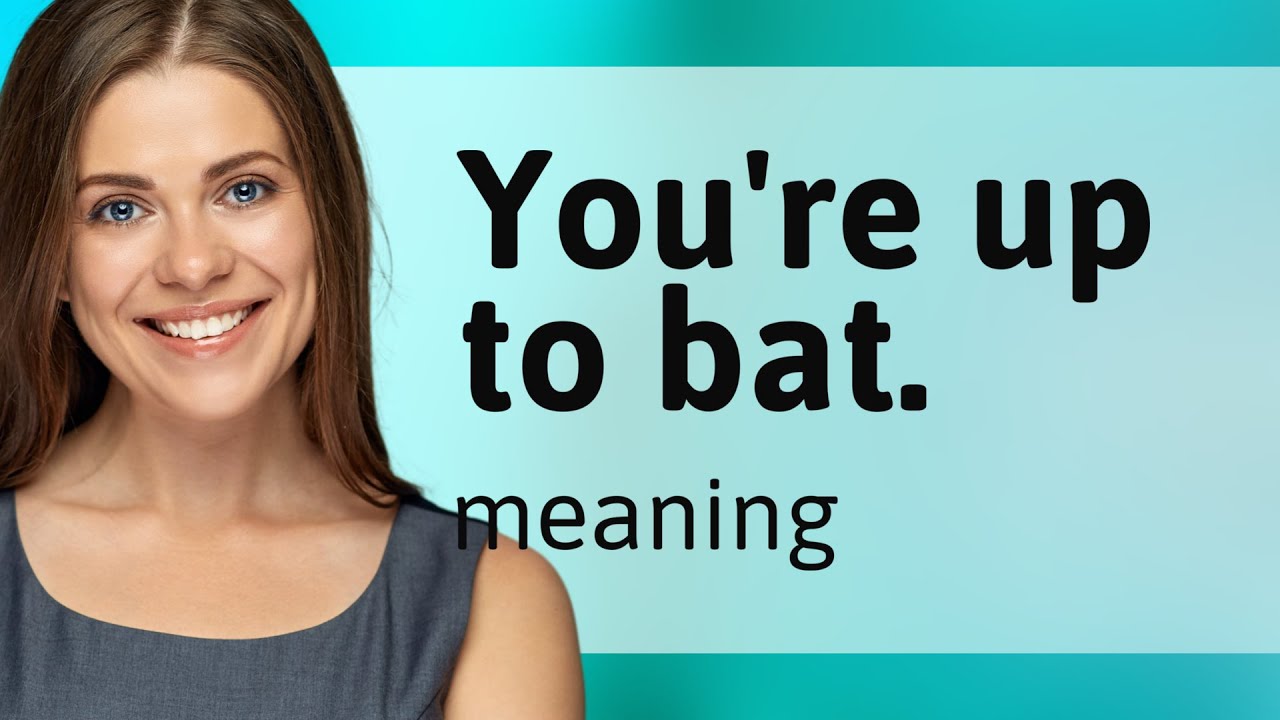Understanding the Phrase "You're Up to Bat": A Guide for English ...