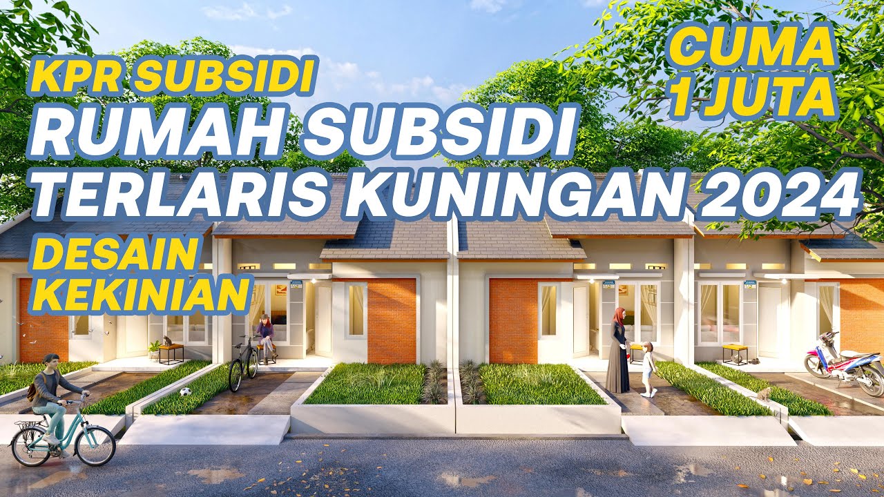 RUMAH SUBSIDI KUNINGAN PALING LARIS 2024, AKSES STRATEGIS PINGGIR JALAN ...