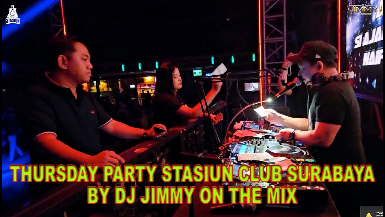 THURSDAY PARTY STASIUN CLUB SURABAYA BY DJ JIMMY ON THE MIX - YouTube
