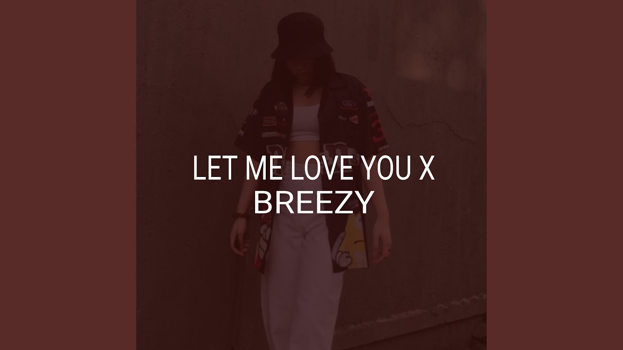 Let Me Love You X Breezy - YouTube Music
