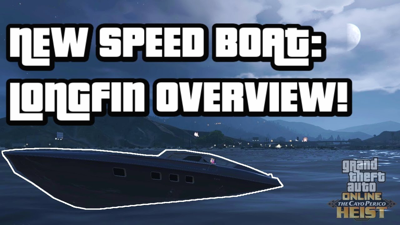 NEW SPEED BOAT: LONGFIN OVERVIEW (GTA 5 ONLINE CAYO PERICO DLC) - YouTube