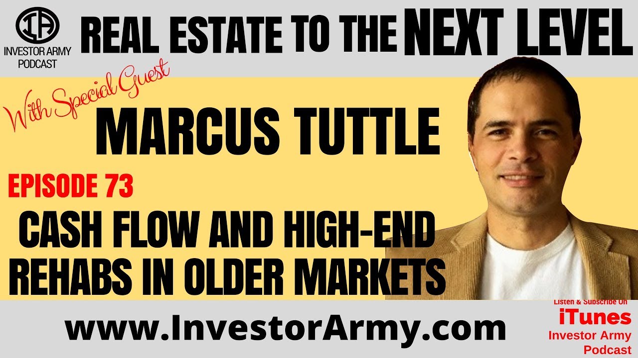 Marcus Tuttle - Cash Flow and High-End Rehabs in Older Markets - EP 73 ...