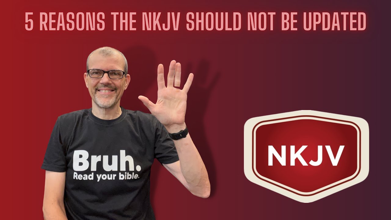 Five Reasons the NKJV Should NOT Be Updated - YouTube