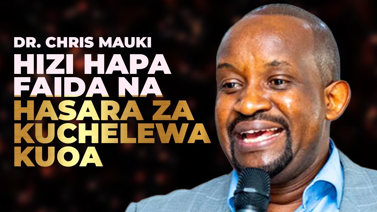 Dr. Chris Mauki: Hizi hapa faida na hasara za kuchelewa kuoa - YouTube