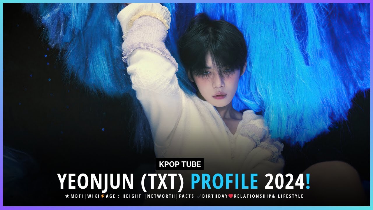 YEONJUN(연준) TXT PROFILE 2024 | YEONJUN AGE,MBTI,FACTS,HEIGHT,POSITION ...