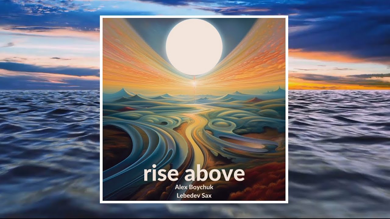 Alex Boychuk - Rise Above (feat. Lebedev Sax) - YouTube