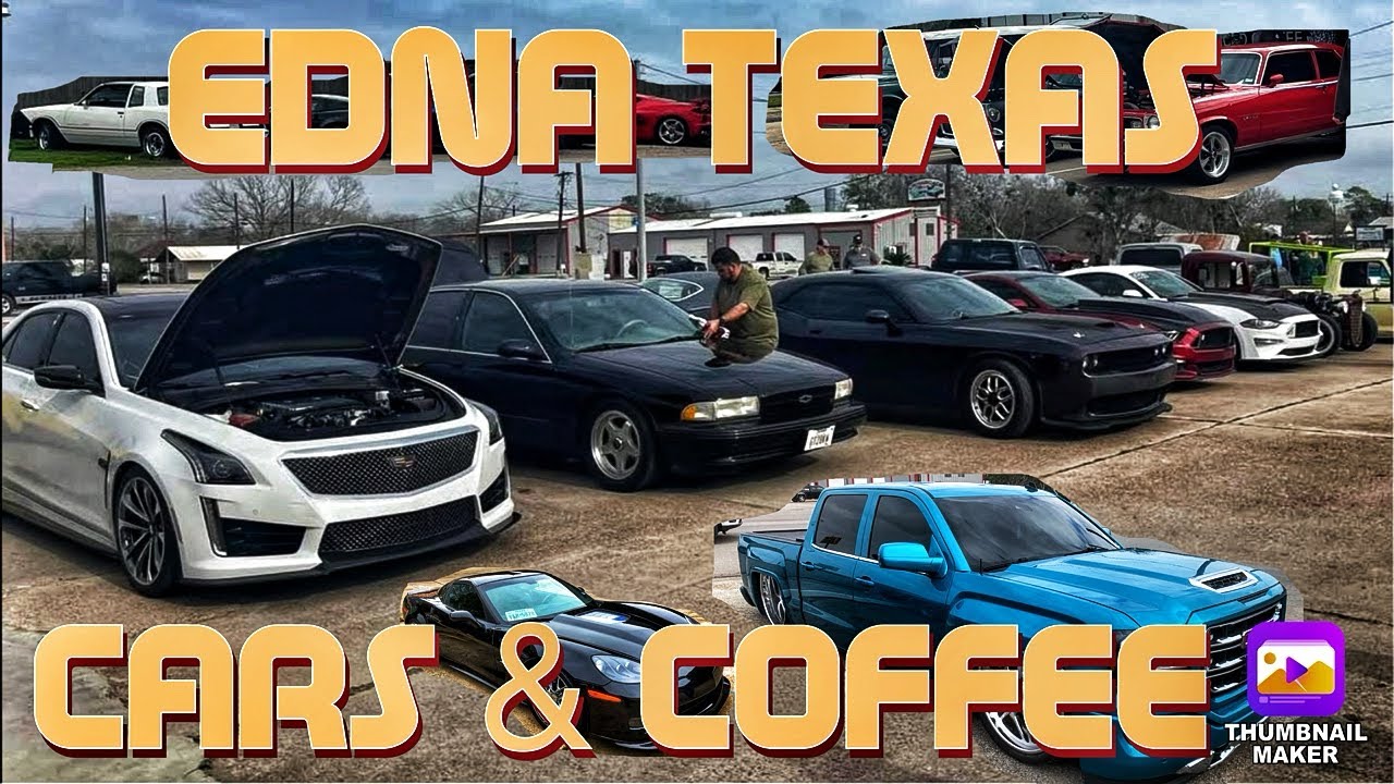 EDNA TEXAS CARS & COFFEE (The First Ever Cars & Coffee in Edna Texas ...
