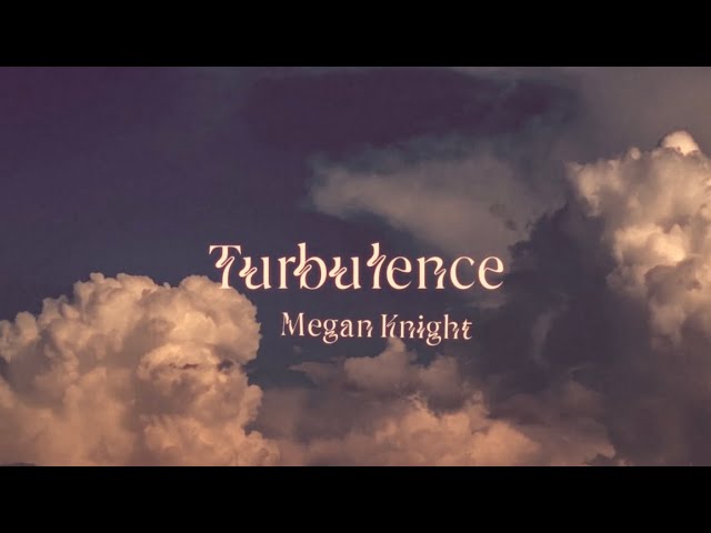 Turbulence - Megan Knight: Song Lyrics, Music Videos & Concerts