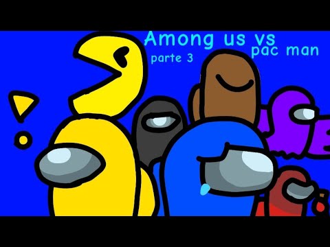 Among Us Vs Pac-Man Parte 3 Completa - YouTube