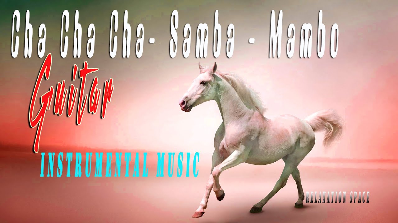 Cha Cha Cha - Samba - Mambo - Spanish Guitar | Relaxation Space Music ...