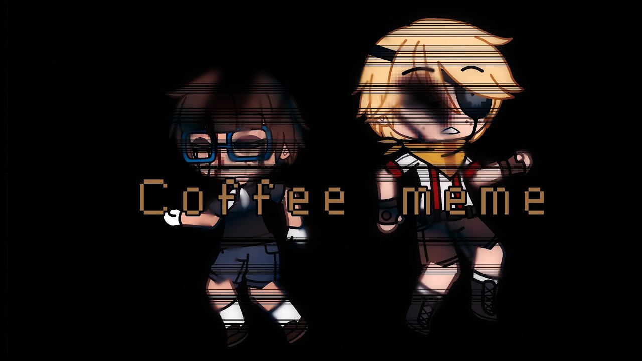 Coffee / Meme / Fnaf Gacha / My Au / Tw in video and description ...