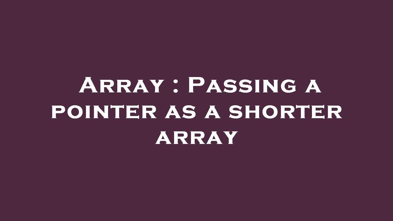 Array Passing A Pointer As A Shorter Array Youtube