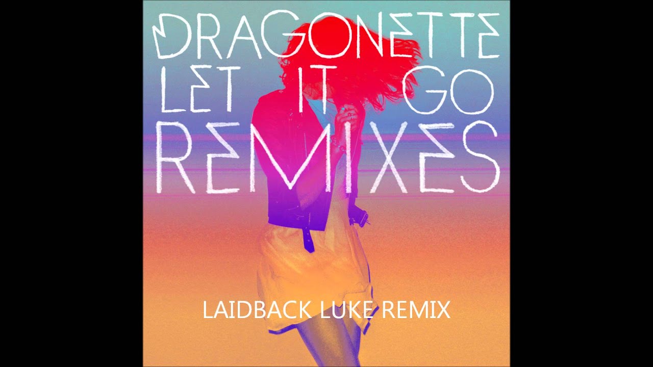 Dragonette - Let it go (Laidback Luke Remix) (HD) - YouTube