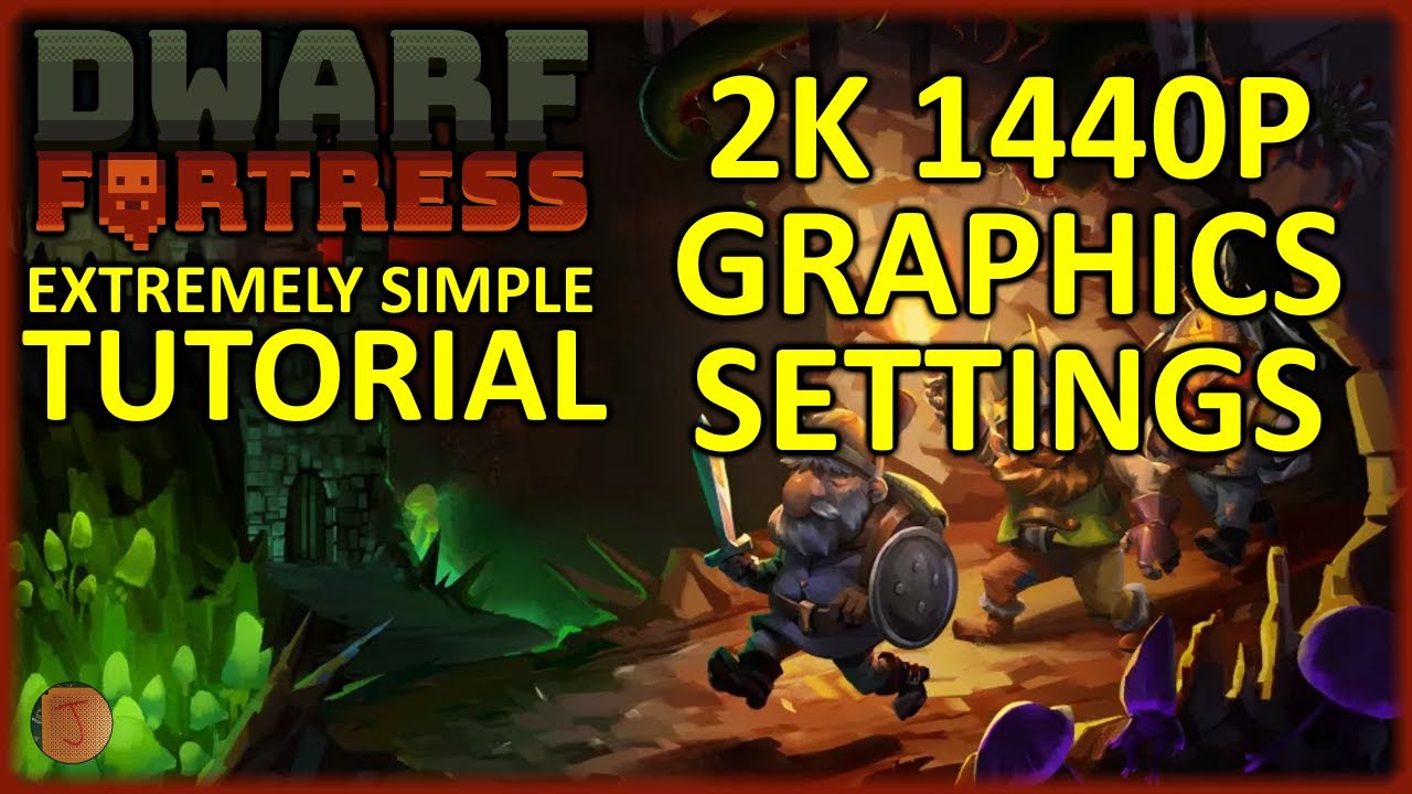 2K 1440p Graphics Settings - Extremely Simple Tutorial - Dwarf Fortress ...