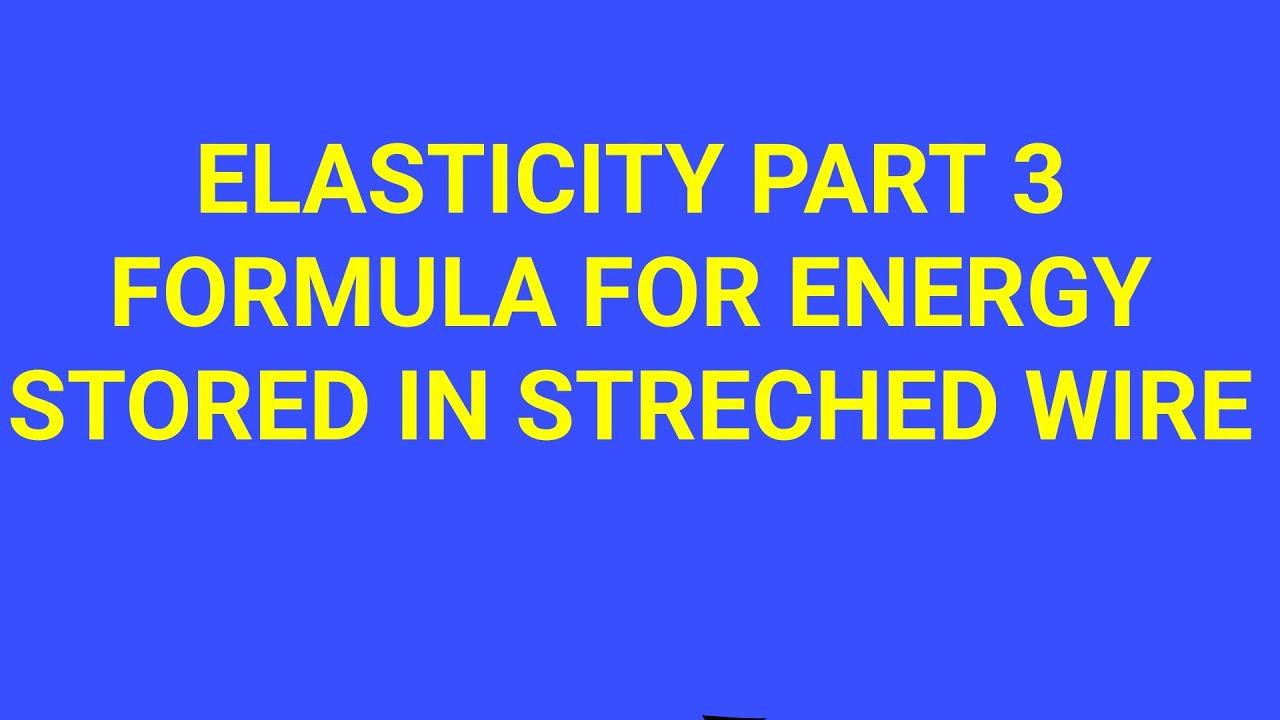 ELASTICITY PART 3 ENERGY STORED IN STRECHED WIRE - YouTube