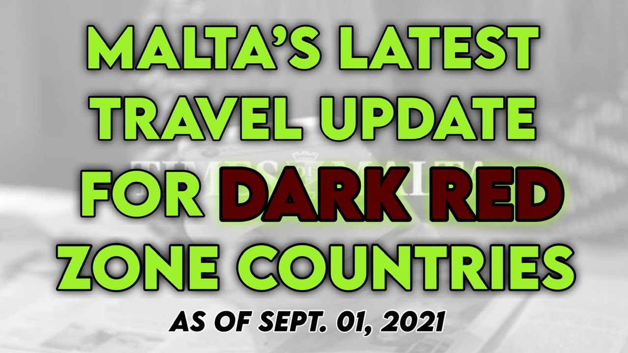 MALTA TRAVEL UPDATES FOR DARK RED ZONE COUNTRIES AS OF SEPT. 2021 ...