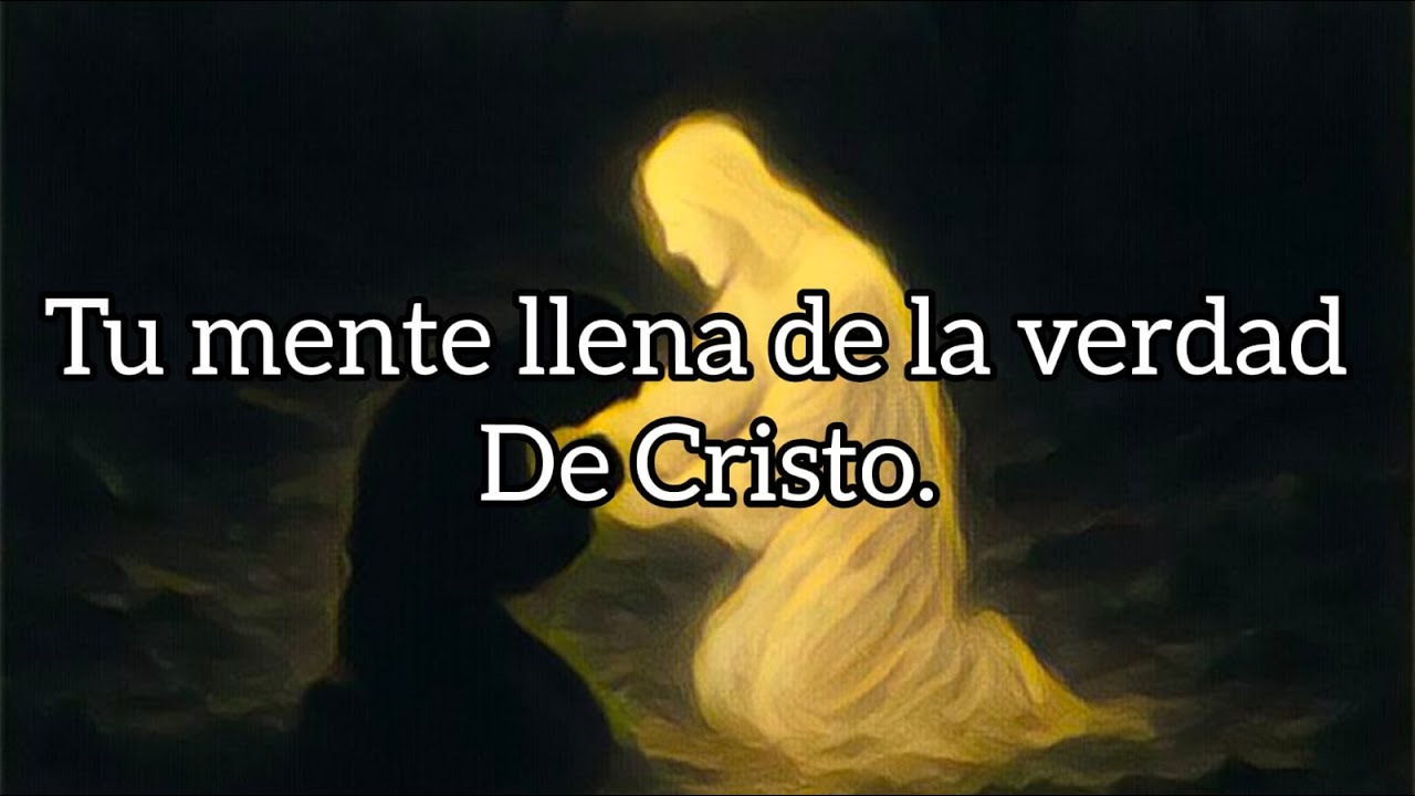 TU MENTE LLENA DE LA VERDAD DE CRISTO. - YouTube