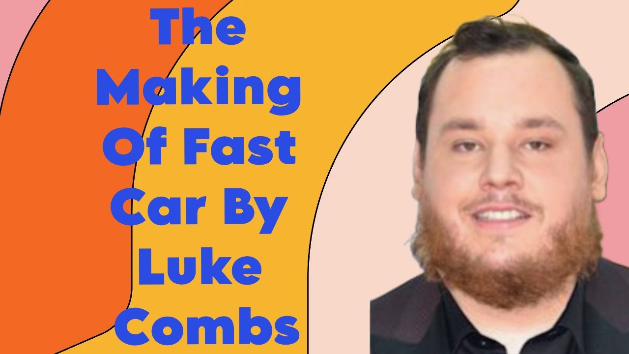 The Making Of Fast Car By Luke Combs - YouTube