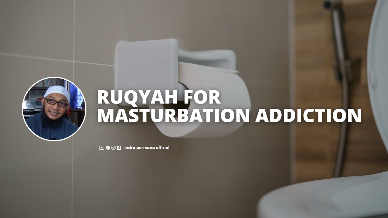RUQYAH UNTUK KECANDUAN MASTURBASI - YouTube