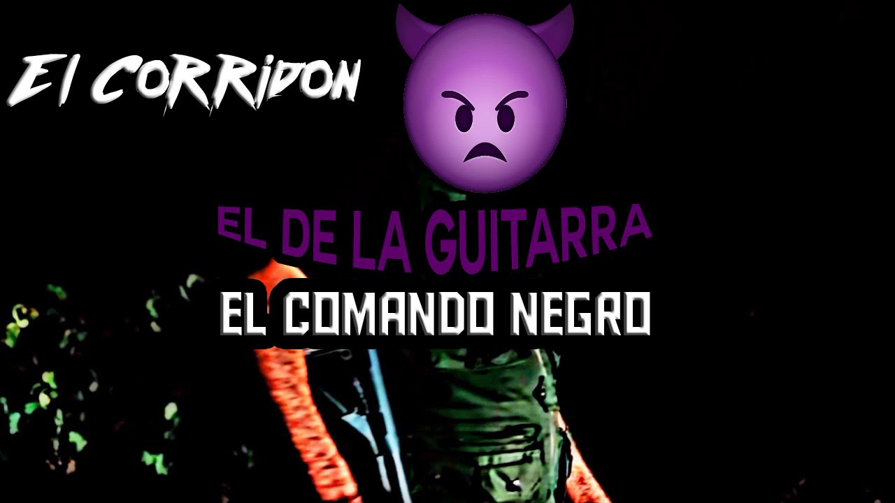 "EL COMANDO NEGRO" - El De La Guitarra [Corridos 2018] - YouTube