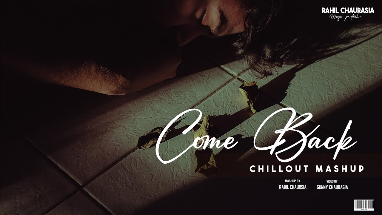 COME BACK AGAIN CHILOUT MASHUP || @DarshanRavalDZ || RAHIL CHAURASIA X SUNNY CHAURASIA - YouTube