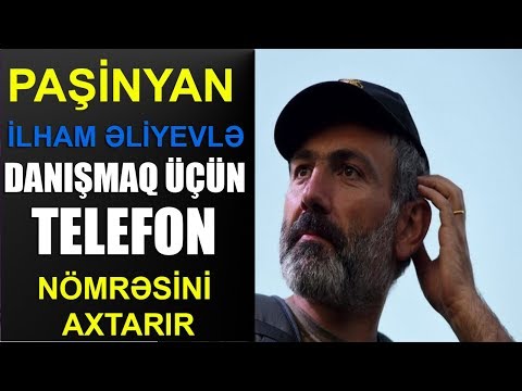 Paşinyan danışmaq üçün İlham Əliyevin telefon nömrəsini axtarır