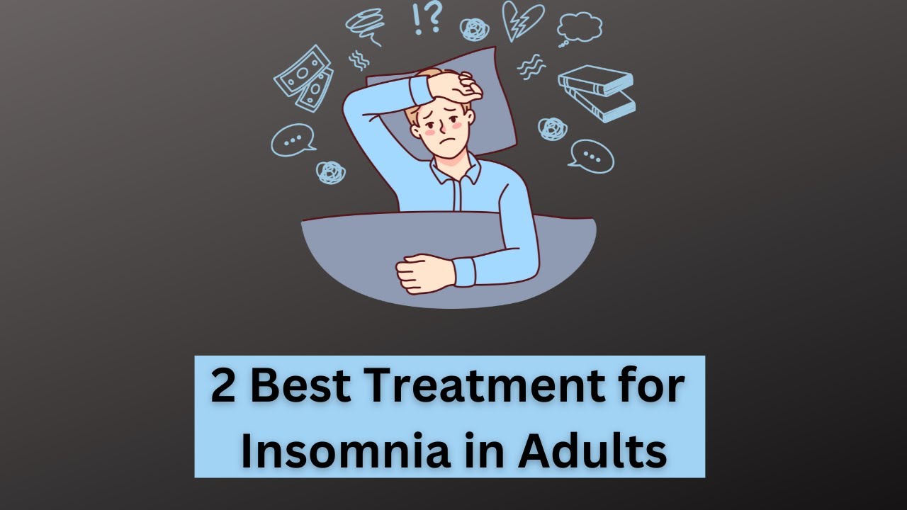 2 Best Treatment for Insomnia in Adults | Insomnia Solutions for Adults ...