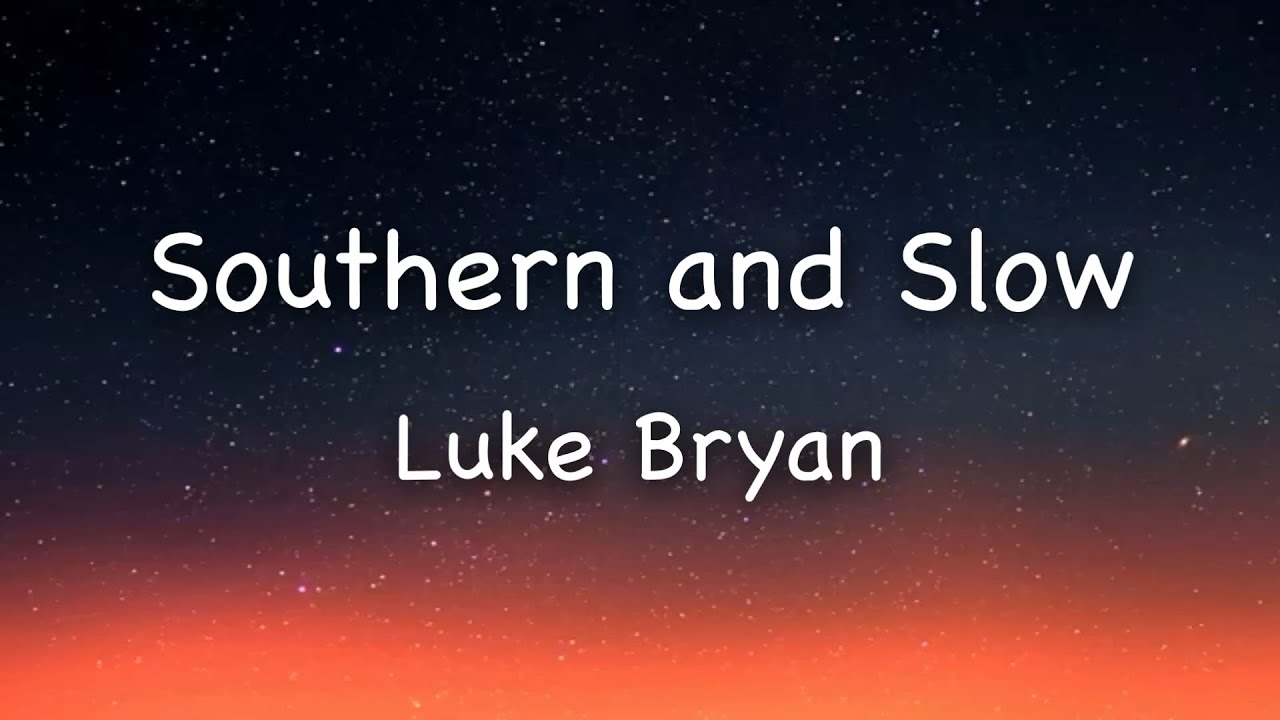Luke Bryan – Southern and Slow (Lyrics) - YouTube