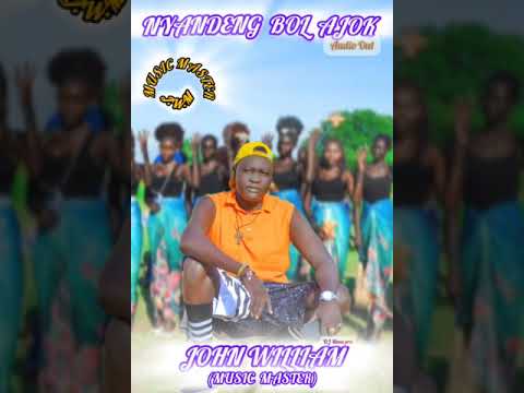 Nyandeng Bol Ajok By John William - YouTube