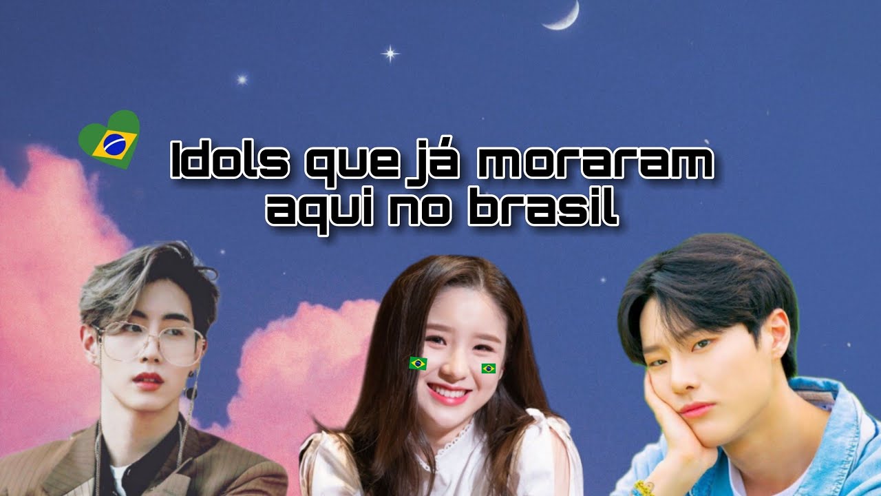 Idols que já viveram no Brasil. 🇧🇷 - YouTube