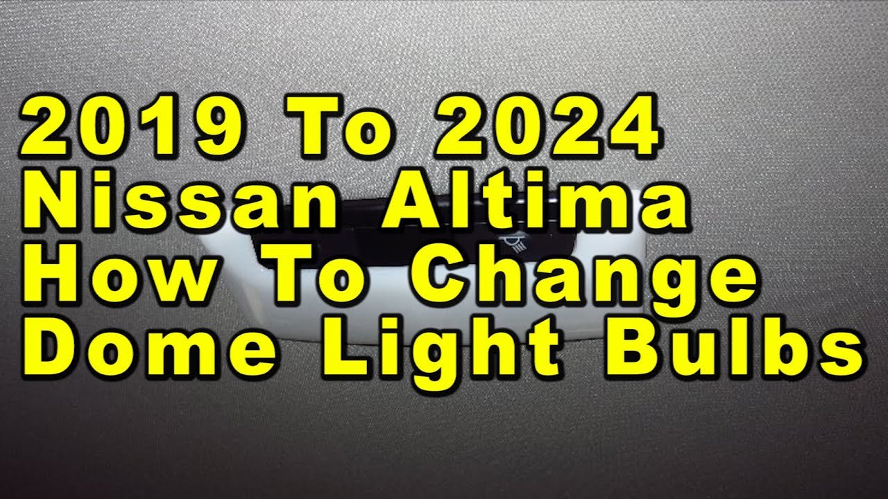 2019 To 2024 Nissan Altima How To Change Dome Light Bulbs With Part ...
