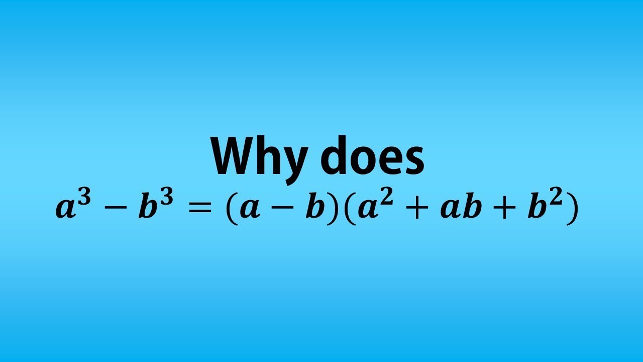 Why Does A 3 B 3 a B a 2 Ab B 2 YouTube