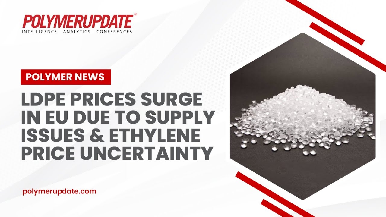 Polymer News: LDPE Prices Surge in EU Due to Supply Issues & Ethylene ...
