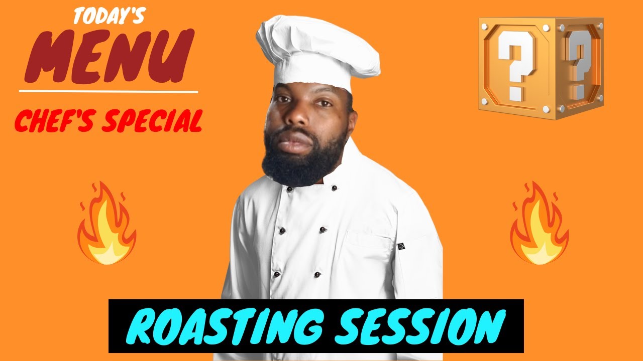 ROASTING SESSION: ON TODAY'S MENU WE HAVE THE CHEF'S SPECIAL! HOPE YOU ...