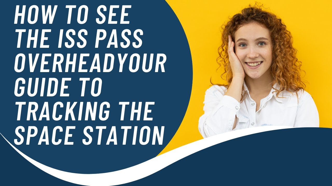 How to See the ISS Pass Overhead: Your Guide to Tracking the Space ...