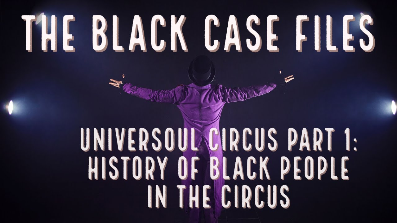 The Black Case Files - Universoul Circus Part 1: History of Blacks in ...