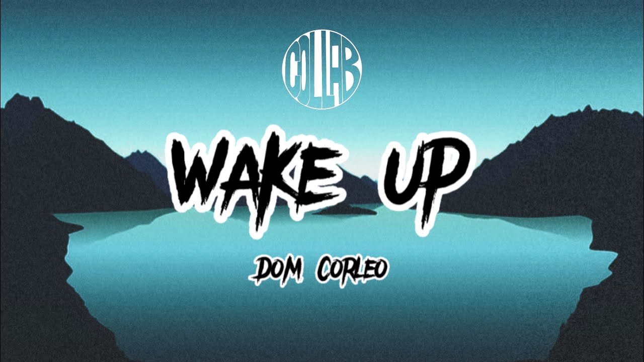 Dom Corleo Wake Up Lyrics YouTube dom-corleo-wake-up-lyrics-youtube