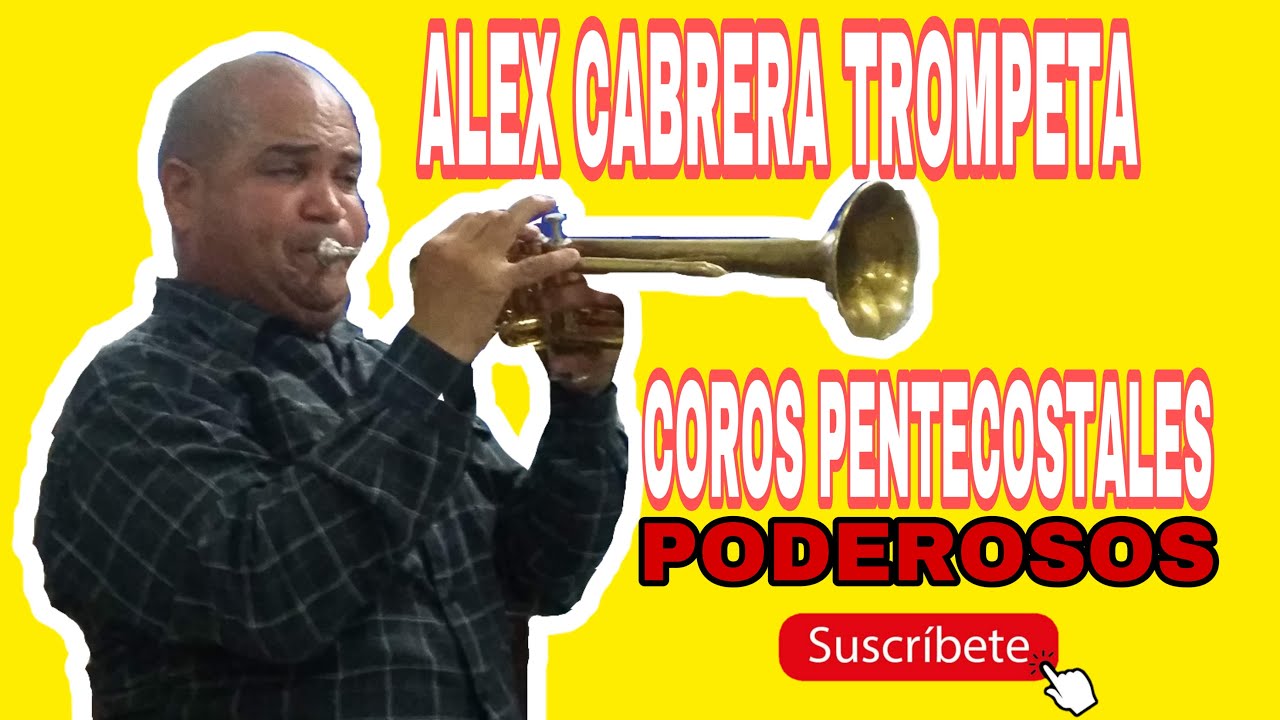 COROS PENTECOSTALES ALEX CABRERA TROMPETA. - YouTube