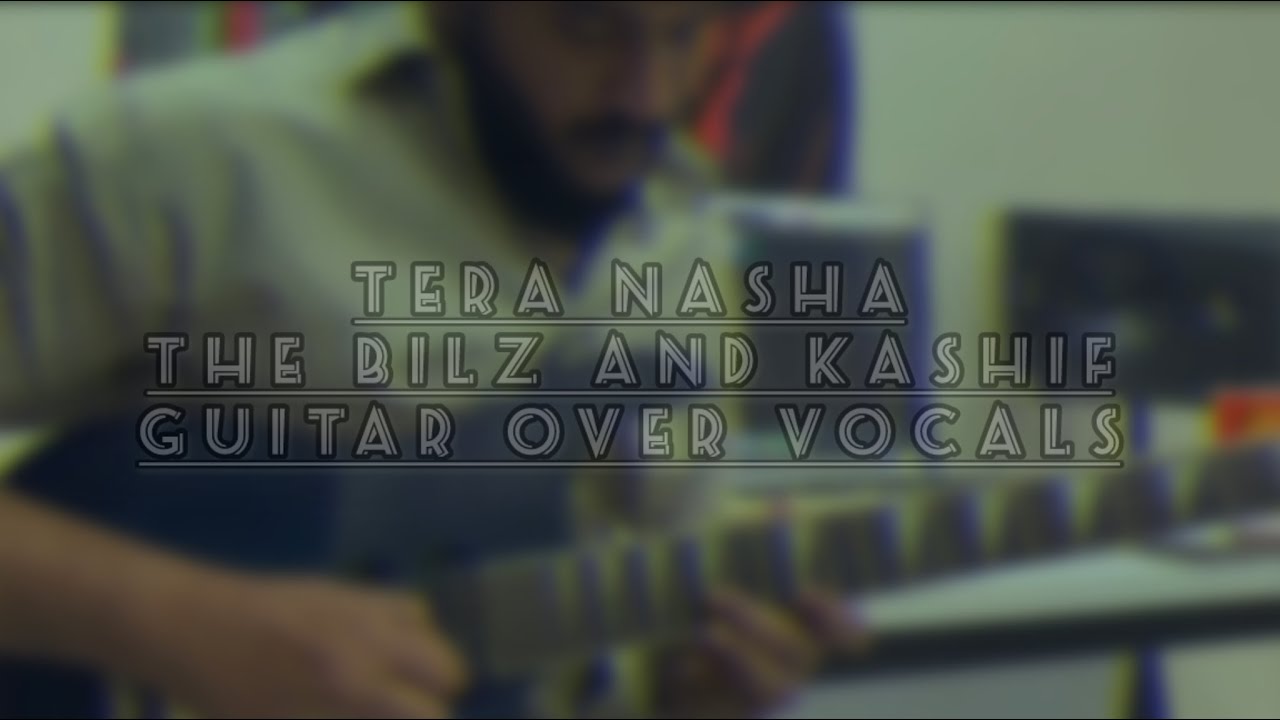Tera Nasha - The Bilz & Kashif - Guitar Over Vocals - YouTube