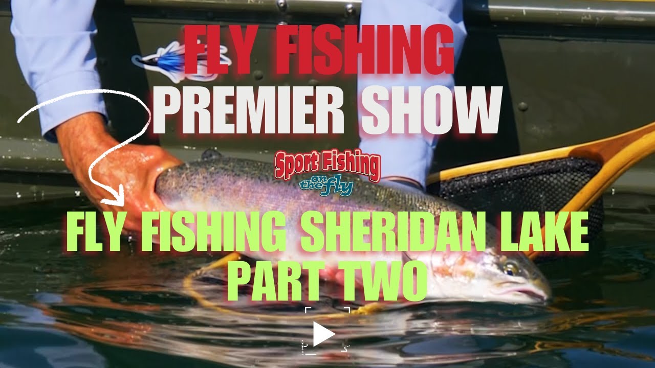 FLY FISHING PREMIER SHOW: FLY FISHING SHERIDAN LAKE - PART TWO - YouTube