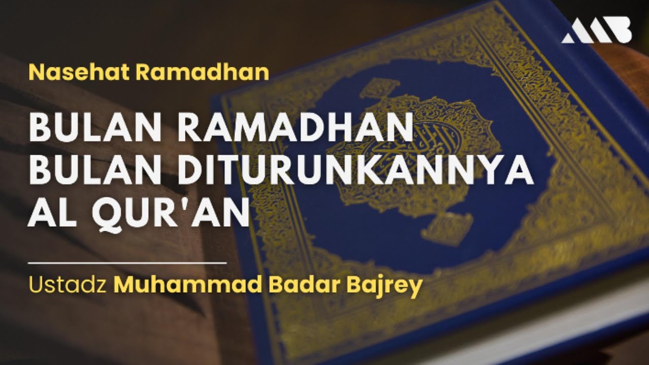 BULAN RAMADHAN BULAN DITURUNKANNYA AL QUR'AN - Ustadz Muhammad Badar ...
