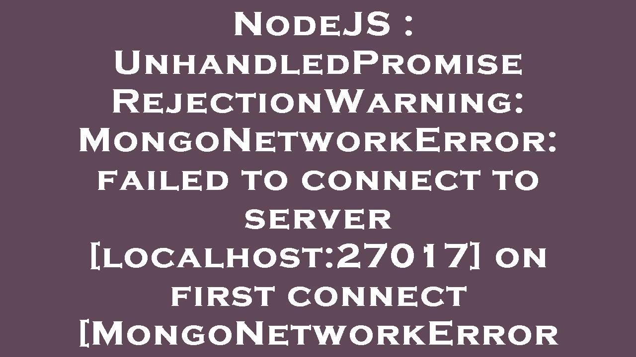 Nodejs Unhandledpromiserejectionwarning Mongonetworkerror Failed To 6695