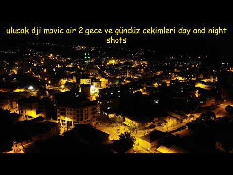 ulucak dji mavic air 2 gece ve gündüz çekimleri day and night shots
