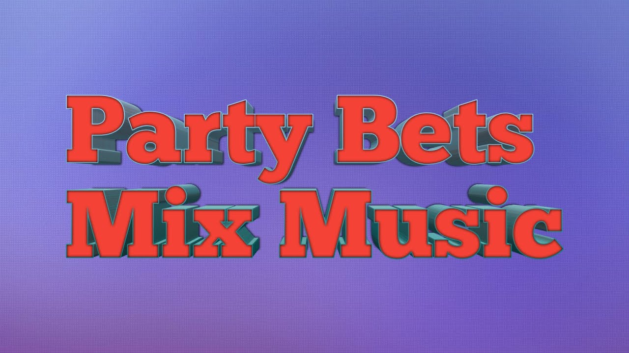 Party Bets Mix Music - YouTube