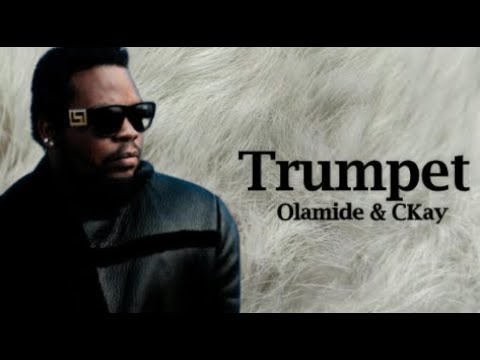 Olamide & CKay - Trumpet (Lyrics) - YouTube