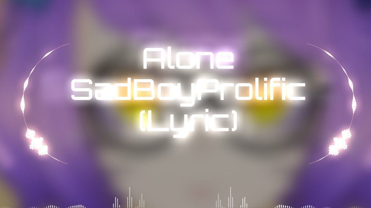 Alone - SadBoyProlific (lyrics) (also for 💤🌙Sleep_goddess 🌙 in REALITY ...