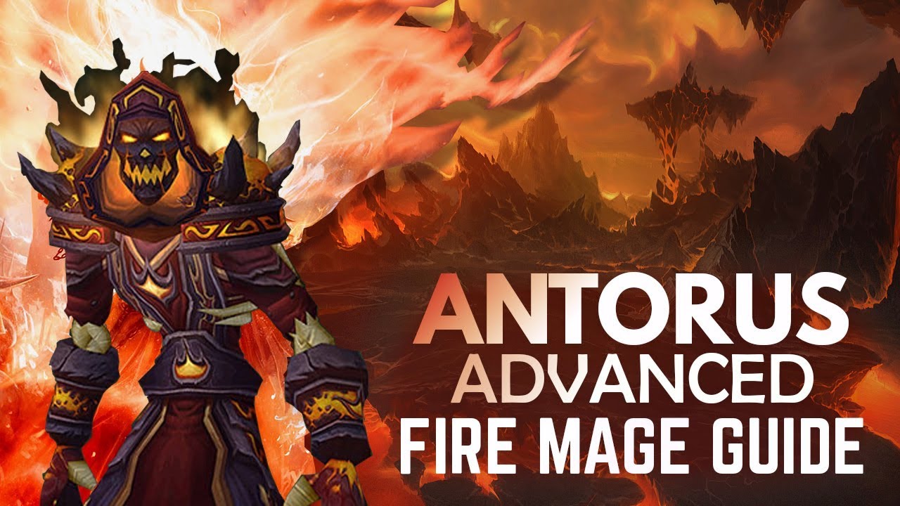 WoW - Fire Mage ADVANCED Antorus Guide (Patch 7.3.5 - 7.3.2) - YouTube