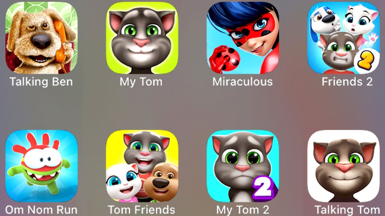 Talking Ben, My Tom, Miraculous, Tom Friends 2, Om Nom Run, My Tom 2 ...